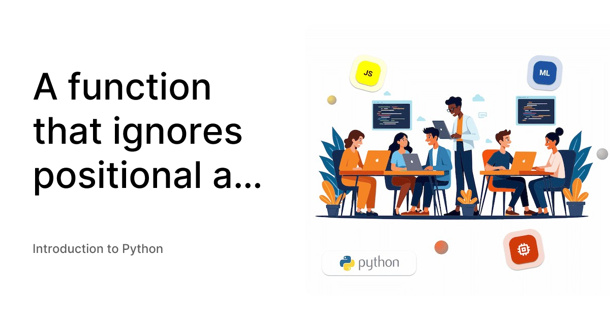 A function that ignores positional arguments - Introduction to Python