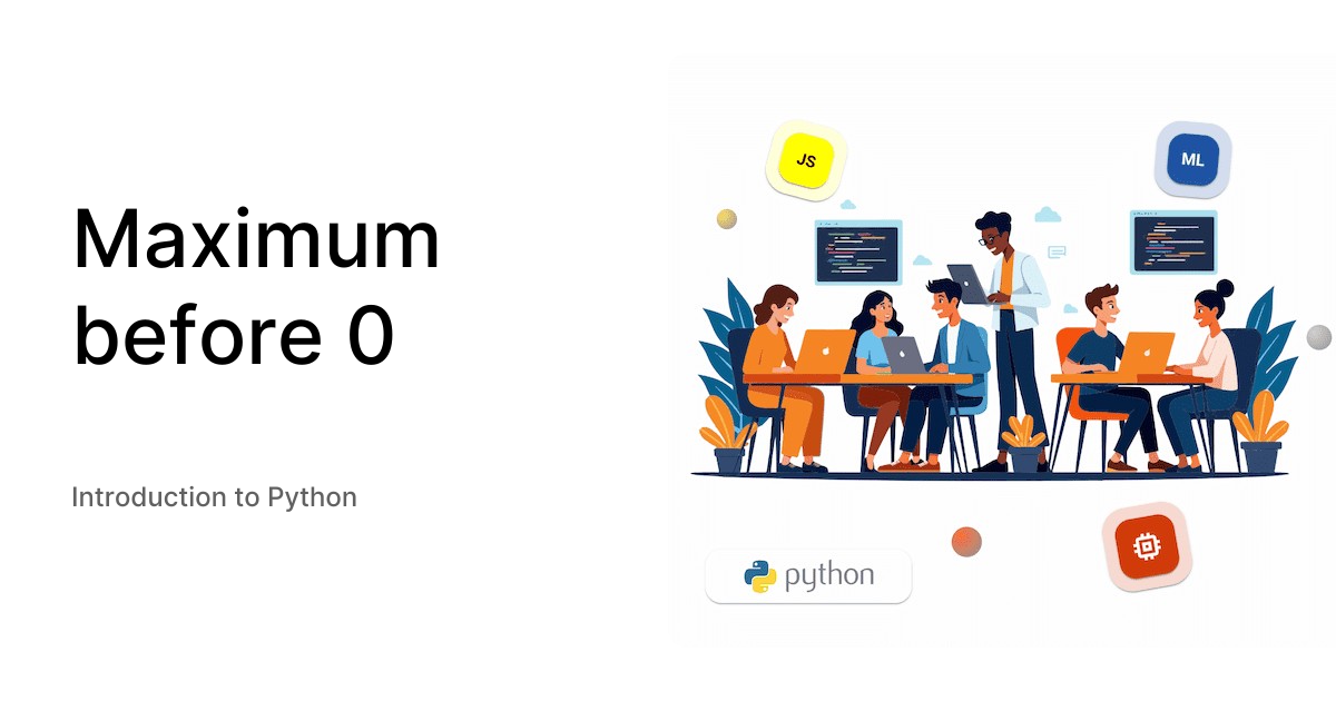 Maximum before 0 - Introduction to Python